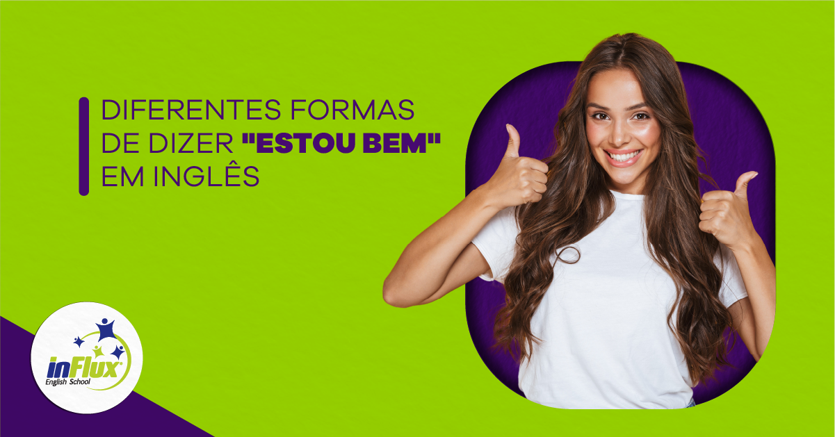 Diferentes formas de dizer "estou bem" em inglês - inFlux
